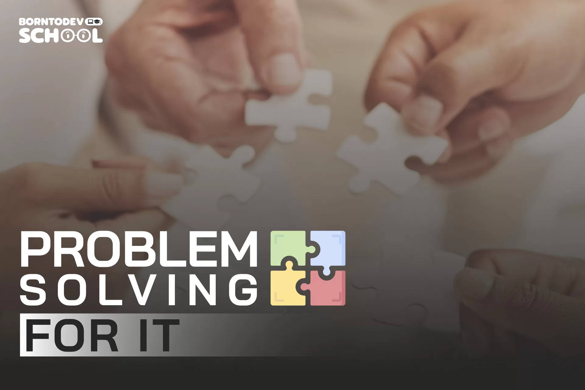 Problem Solving for IT – BorntoDev เริ่มต้นเรียน เขียนโปรแกรม ขั้นเทพ